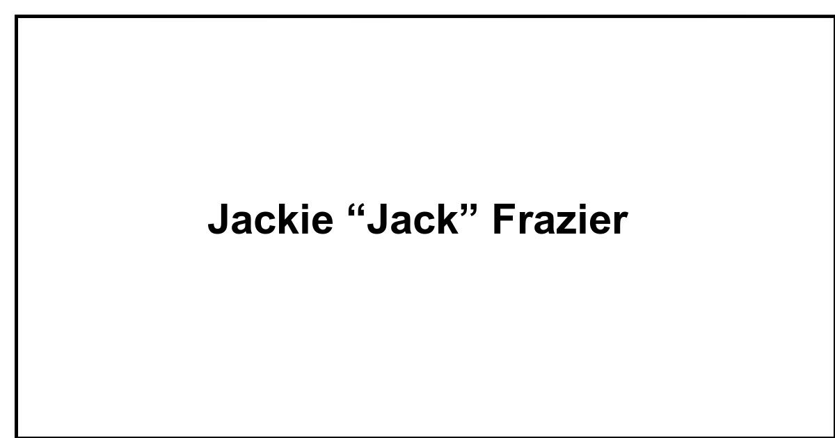 Obituary: Jackie “Jack” Frazier